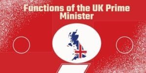 Functions of the UK Prime Minister Explained